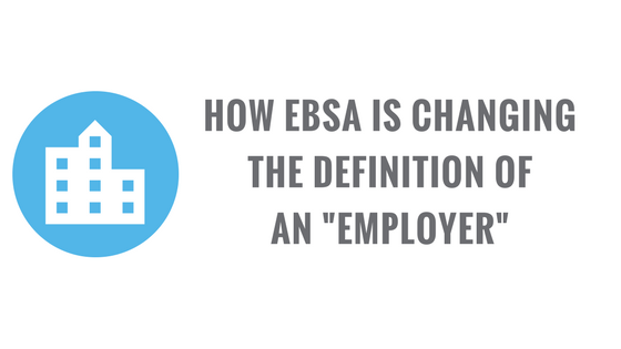 How EBSA Is Changing the Definition of an “Employer”